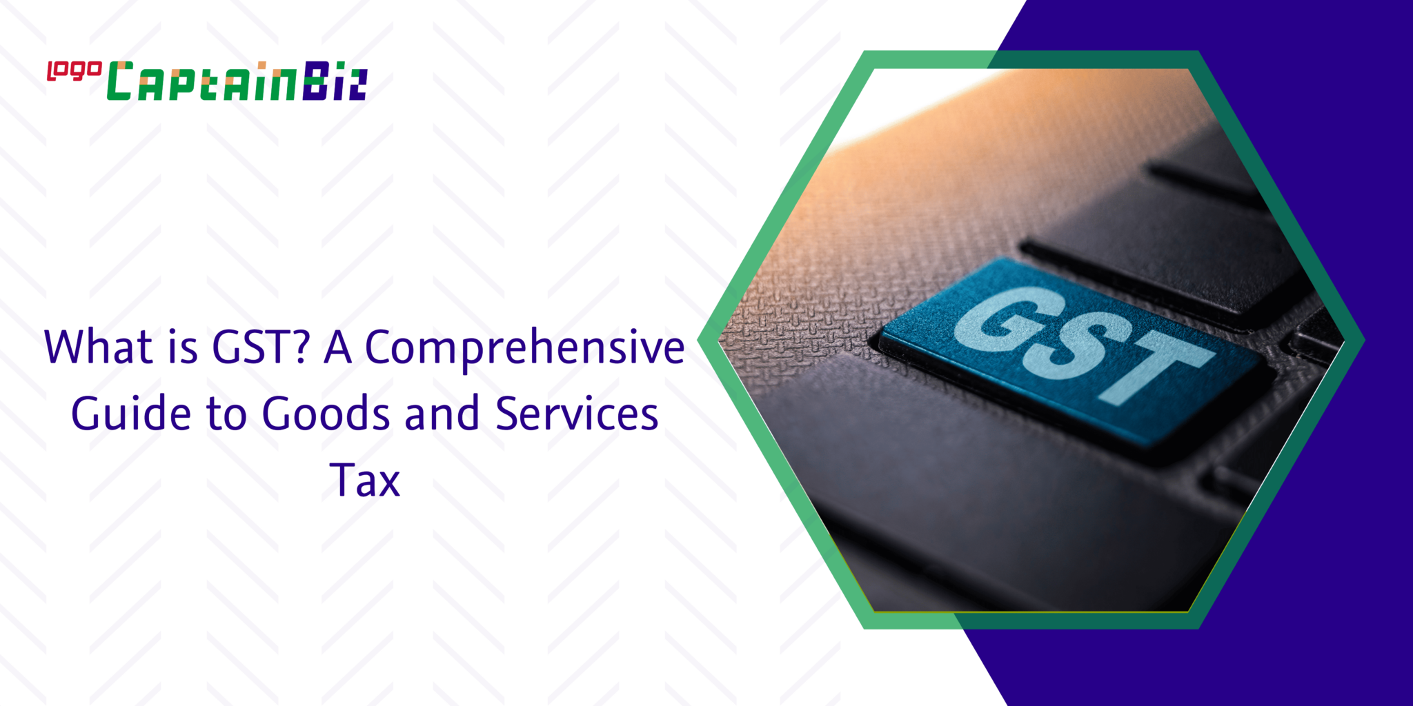 GST Guide: Understand Goods and Services Tax for Businesses