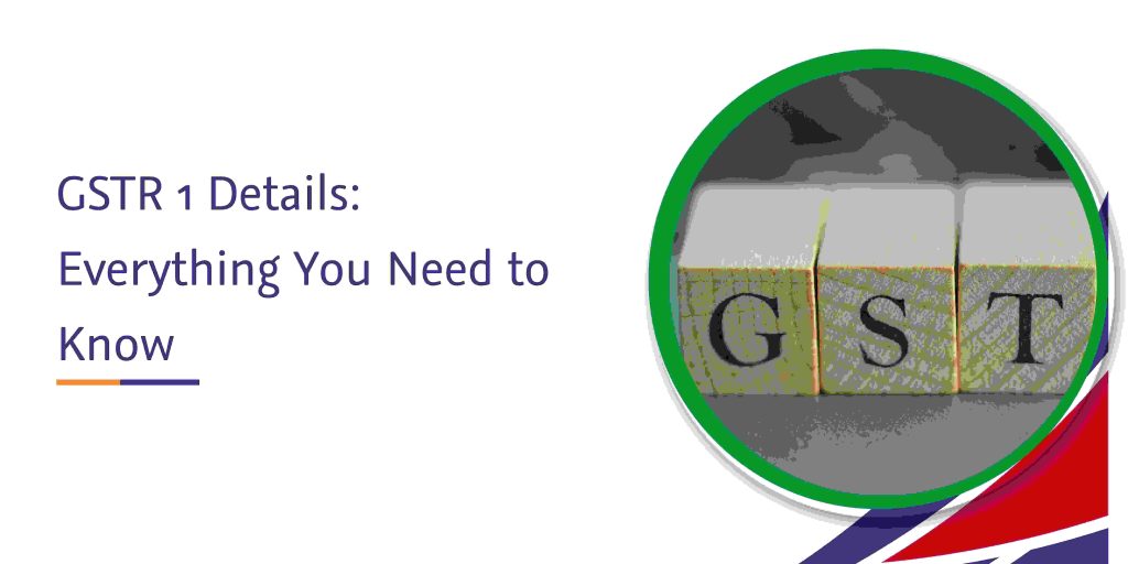 What is GSTR 1 - A Detail Guide to the Mandatory GST Return