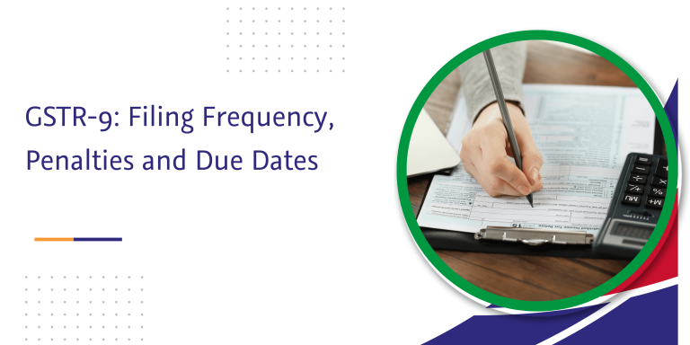 GSTR-9: Filing Frequency, Penalties and Due Dates