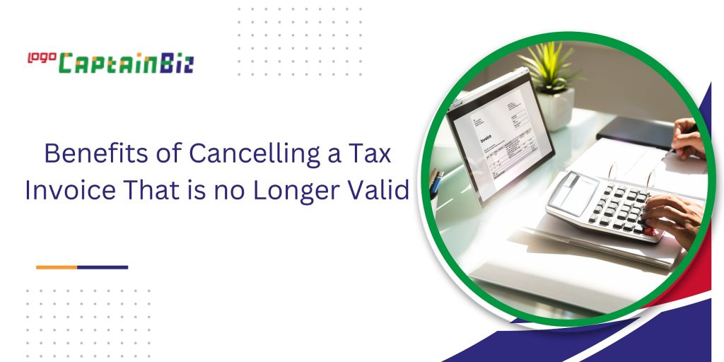 Why Cancel Invalid Tax Invoices Matters | CaptainBiz