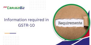 GSTR-10 Filing Rules & Eligibility | CaptainBiz
