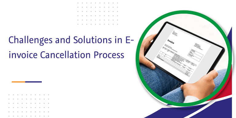 Challenges and Solutions in E-invoice Cancellation Process