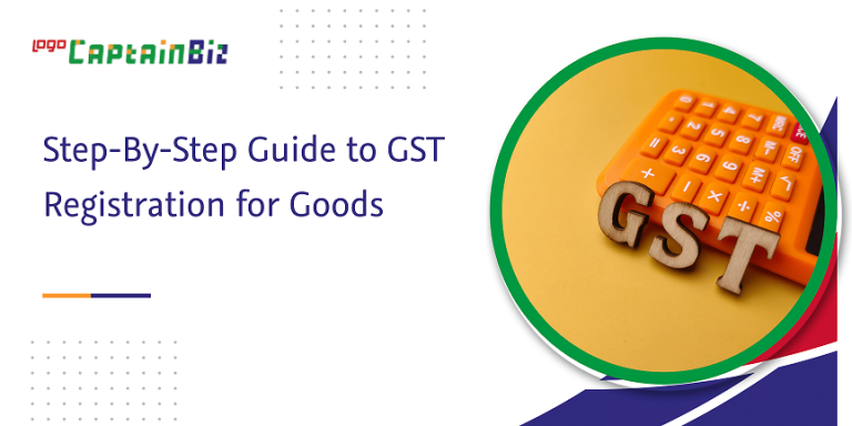Step-By-Step Guide to GST Registration for Goods