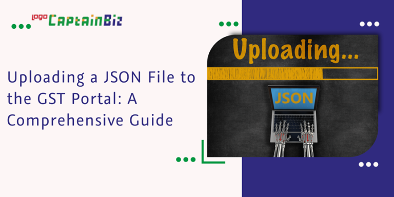 GST JSON File Upload: Simplifying Tax Filing - CaptainBiz