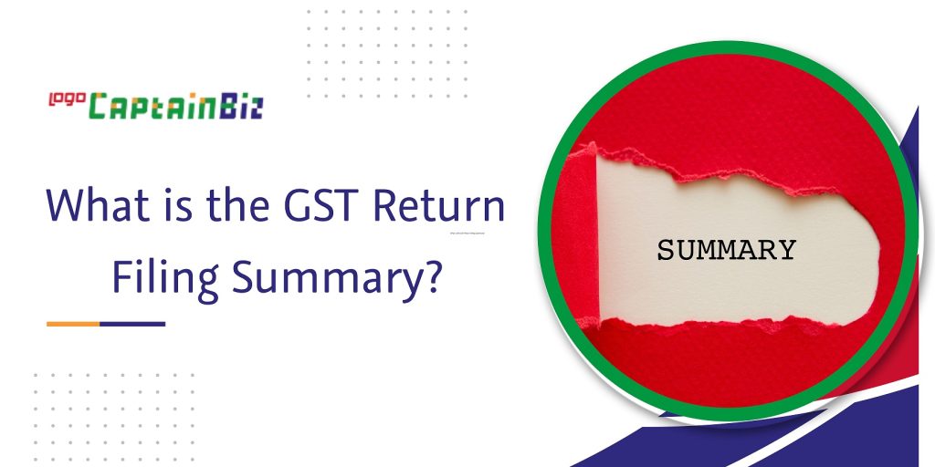 GST Return Filing Summary Explained - CaptainBiz