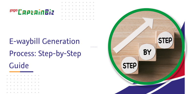 E-Way Bill Generation Process Step-by-Step Guide: CaptainBiz